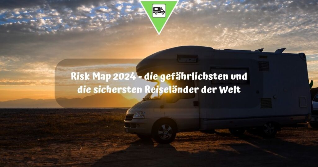 Risk Map 2024 - die gefährlichsten Reiseländer der Welt